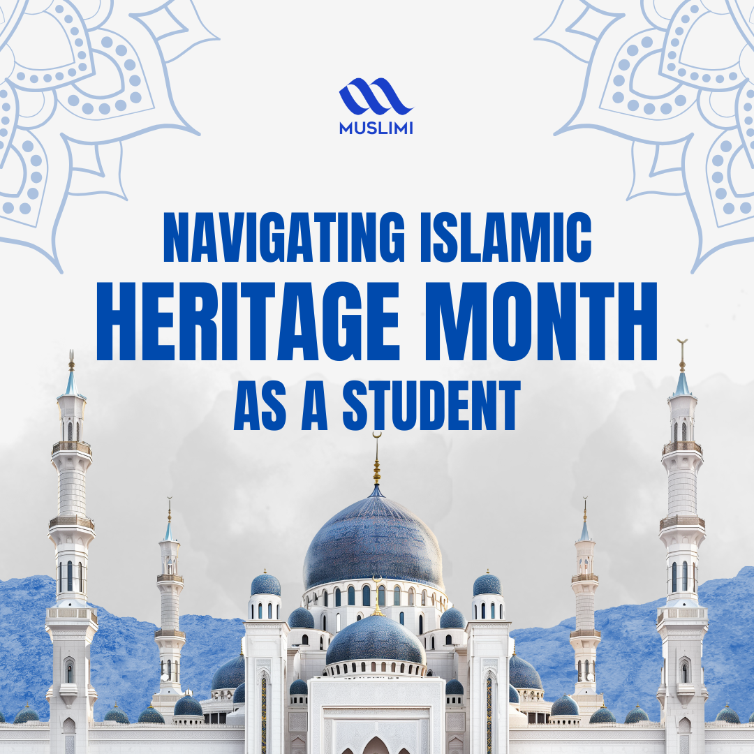 Navigating Islamic Heritage Month as a Student - Muslimi