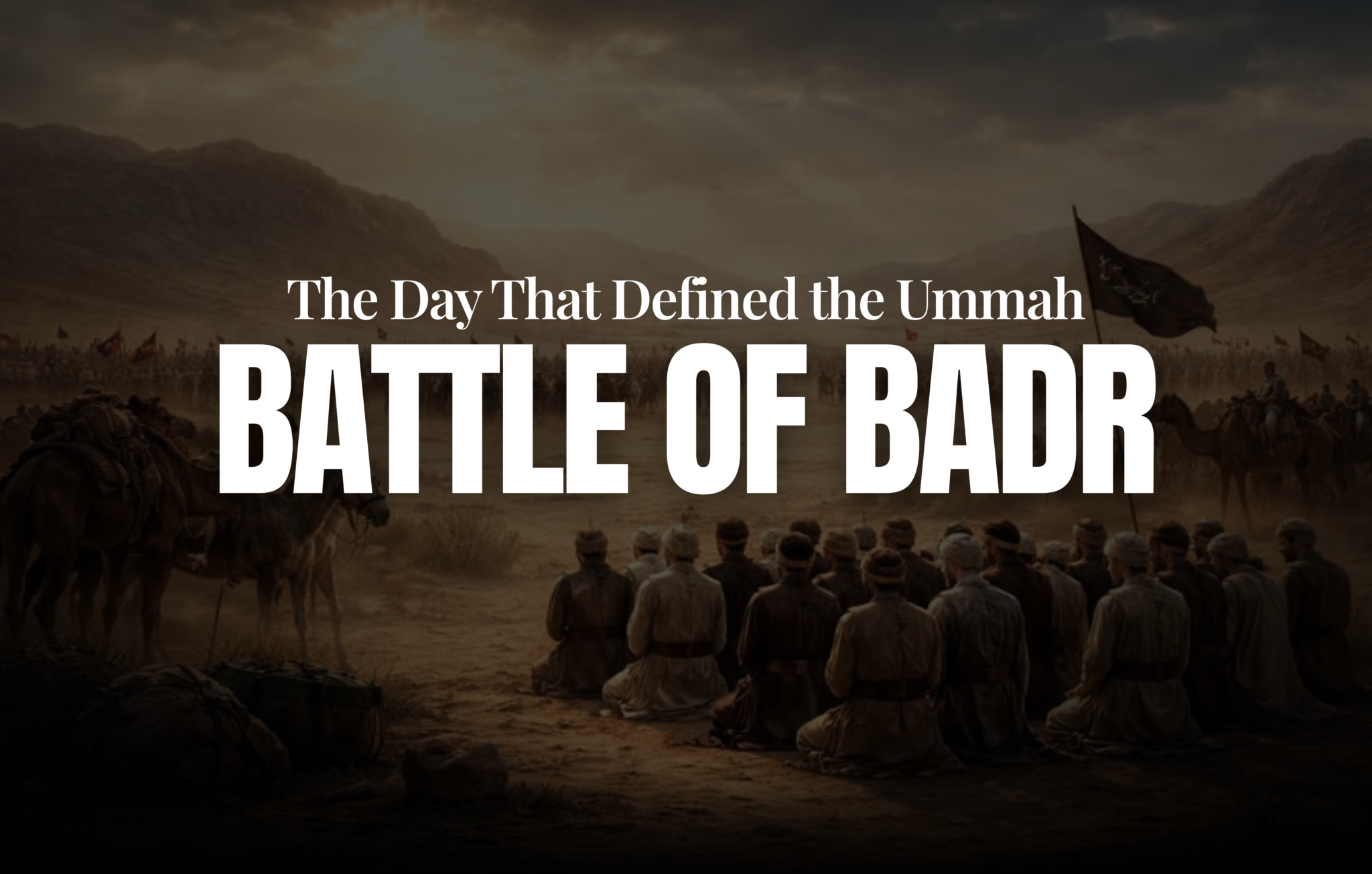 The Day That Defined the Ummah: Lessons from the Battle of Badr - Muslimi